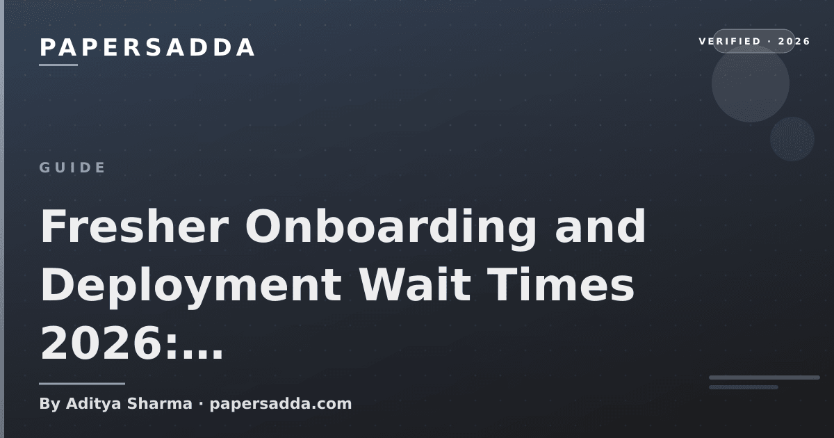 Fresher Onboarding and Deployment Wait Times 2026: Offer | PA